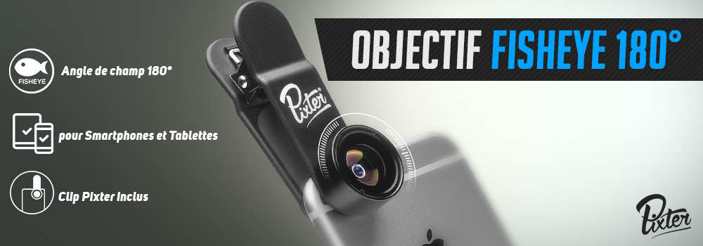 Objectif Fisheye 180° fixation clip, by Pixter p. Smartphones - Français